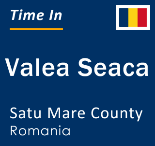 Current Local Time in Valea Seaca, Satu Mare County, Romania