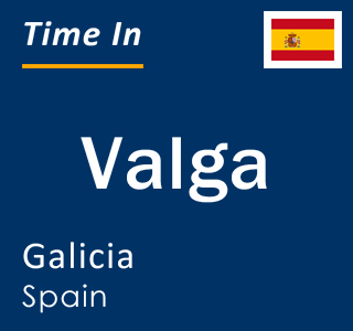 Current Local Time in Valga, Galicia, Spain