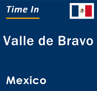 Current Local Time in Valle de Bravo, Mexico