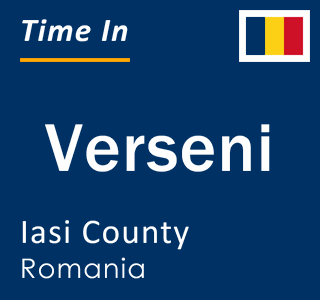 Current Local Time in Verseni, Iasi County, Romania