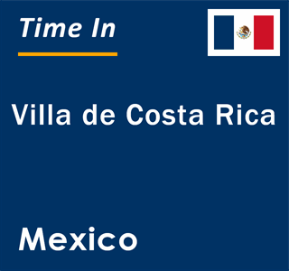 Current Local Time in Villa de Costa Rica, Mexico