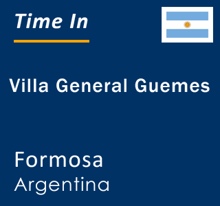 Current Local Time in Villa General Guemes, Formosa, Argentina