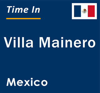 Current Local Time in Villa Mainero, Mexico