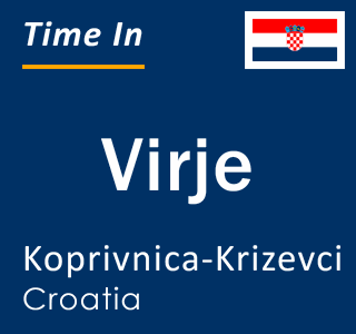 Current Local Time in Virje, Koprivnica-Krizevci, Croatia