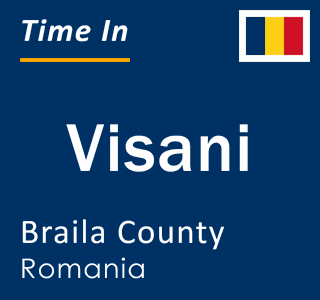 Current Local Time in Visani, Braila County, Romania