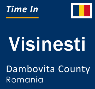 Current Local Time in Visinesti, Dambovita County, Romania