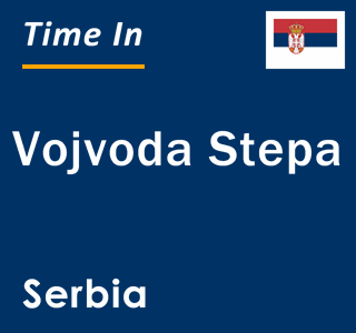 Current Local Time in Vojvoda Stepa, Serbia