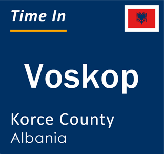 Current Local Time in Voskop, Korce County, Albania