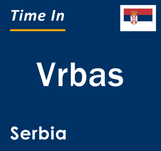 Current Local Time in Vrbas, Serbia