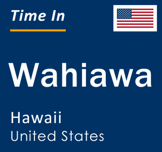 Current Local Time in Wahiawa, Hawaii, United States
