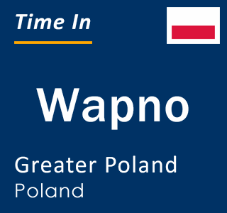Current Local Time in Wapno, Greater Poland, Poland