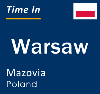 Current Local Time in Warsaw, Mazovia, Poland