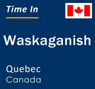 Current Local Time in Waskaganish, Quebec, Canada
