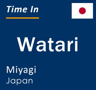 Current Local Time in Watari, Miyagi, Japan