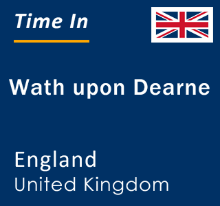 Current Local Time in Wath upon Dearne, England, United Kingdom