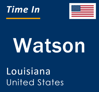 Current Local Time in Watson, Louisiana, United States
