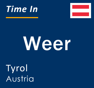 Current Local Time in Weer, Tyrol, Austria