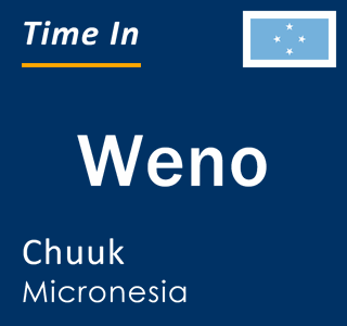 Current Local Time in Weno, Chuuk, Micronesia