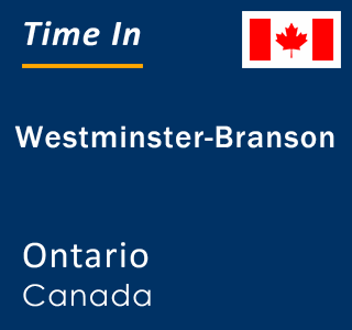 Current Local Time in Westminster-Branson, Ontario, Canada