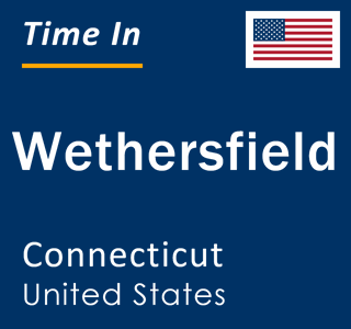 Current Local Time in Wethersfield, Connecticut, United States