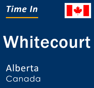 Current Local Time in Whitecourt, Alberta, Canada