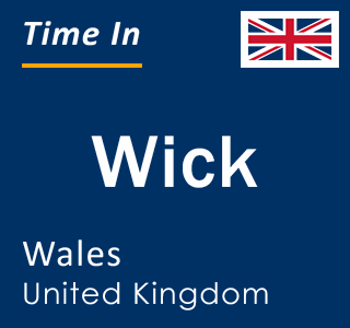 Current Local Time in Wick, Wales, United Kingdom