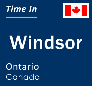 Current Local Time in Windsor, Ontario, Canada