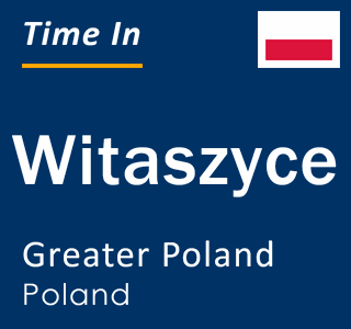 Current Local Time in Witaszyce, Greater Poland, Poland