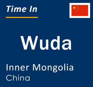 Current Local Time in Wuda, Inner Mongolia, China
