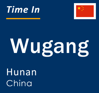 Current Local Time in Wugang, Hunan, China