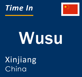 Current Local Time in Wusu, Xinjiang, China