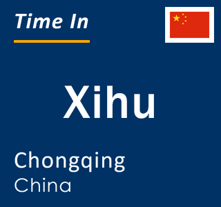 Current Local Time in Xihu, Chongqing, China