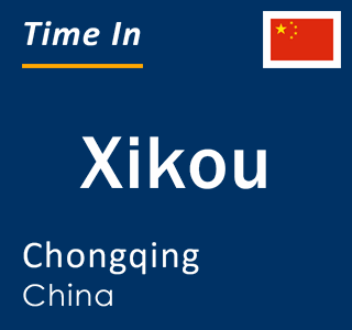 Current Local Time in Xikou, Chongqing, China