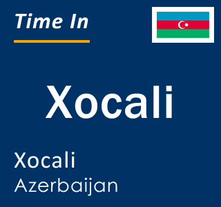 Current Local Time in Xocali, Xocali, Azerbaijan