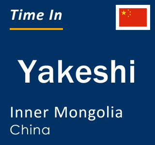 Current Local Time in Yakeshi, Inner Mongolia, China