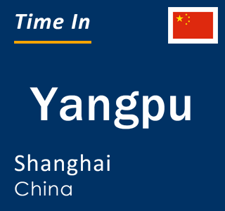 Current Local Time in Yangpu, Shanghai, China