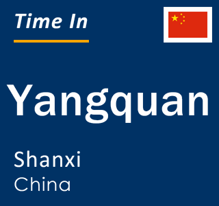 Current Local Time in Yangquan, Shanxi, China