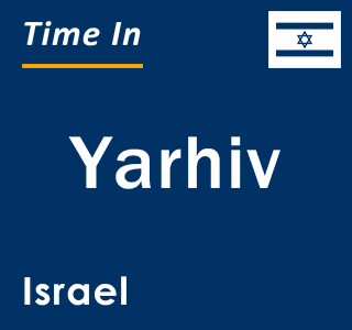 Current Local Time in Yarhiv, Israel