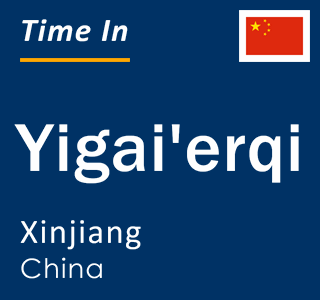 Current Local Time in Yigai'erqi, Xinjiang, China