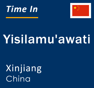 Current Local Time in Yisilamu'awati, Xinjiang, China