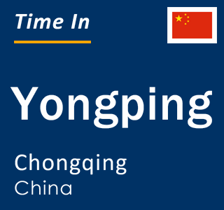 Current Local Time in Yongping, Chongqing, China