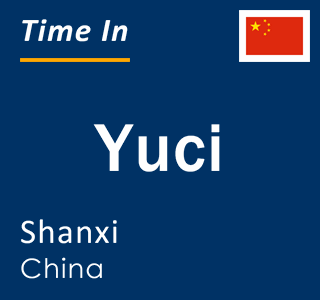 Current Local Time in Yuci, Shanxi, China