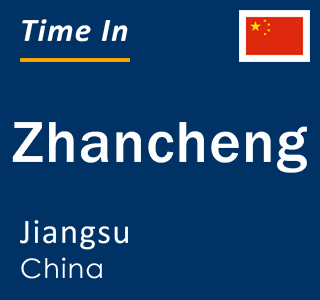 Current Local Time in Zhancheng, Jiangsu, China