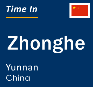 Current Local Time in Zhonghe, Yunnan, China