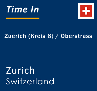 Current Local Time in Zuerich (Kreis 6) / Oberstrass, Zurich, Switzerland