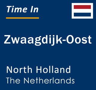 Current Local Time in Zwaagdijk-Oost, North Holland, The Netherlands