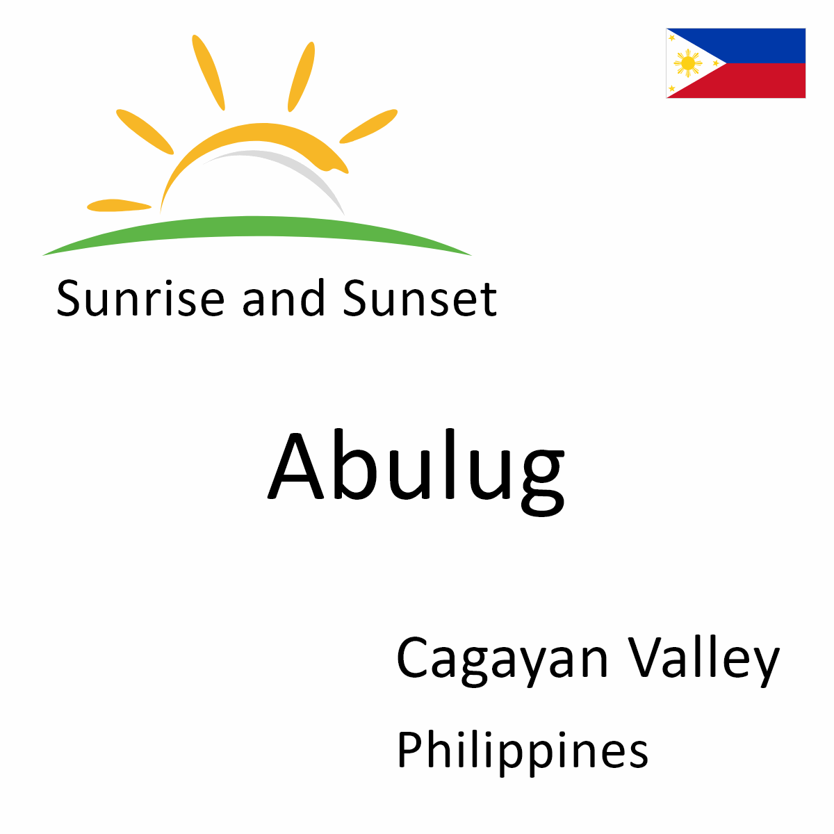 Sunrise and Sunset Times in Abulug, Cagayan Valley, Philippines