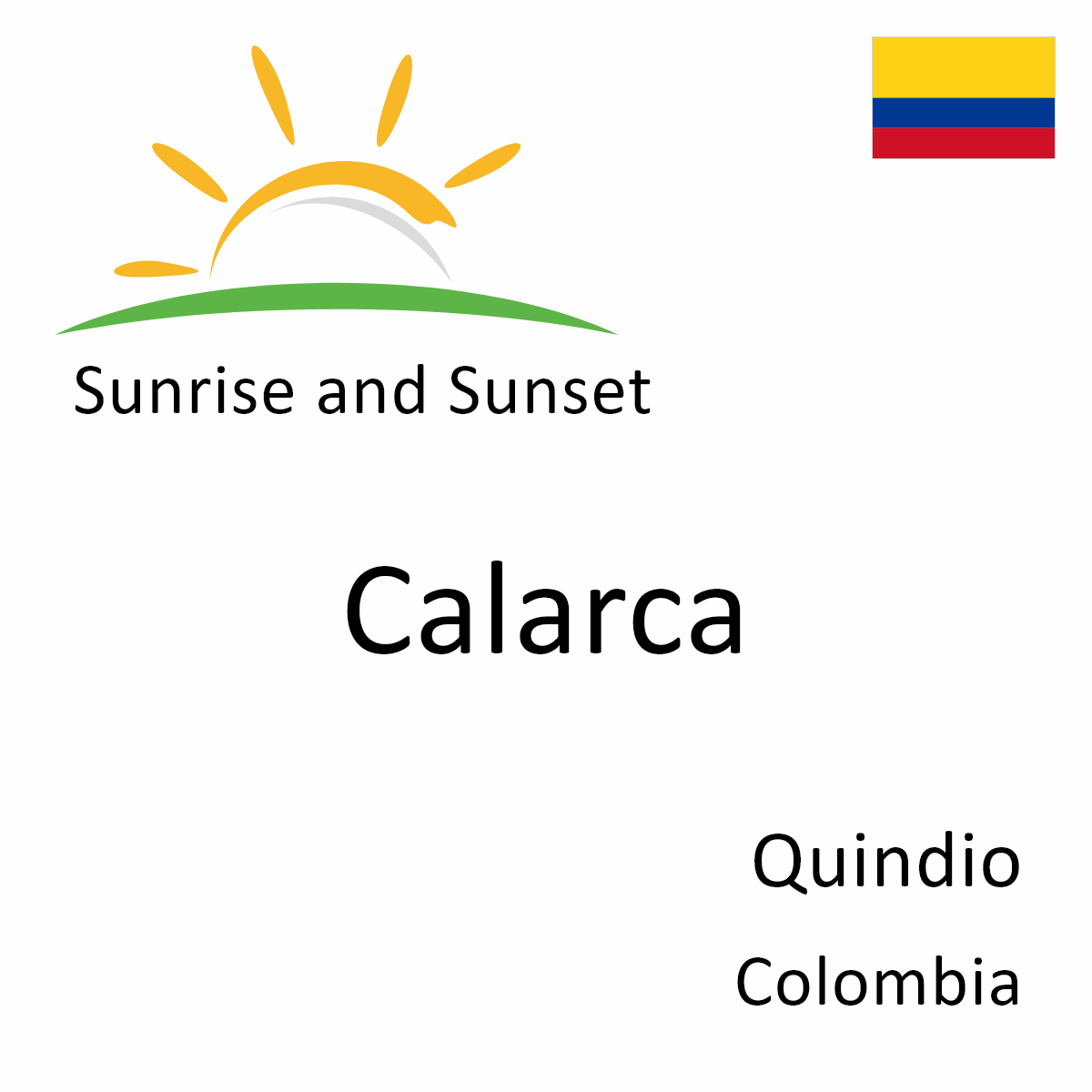 Sunrise and Sunset Times in Calarca, Quindio, Colombia