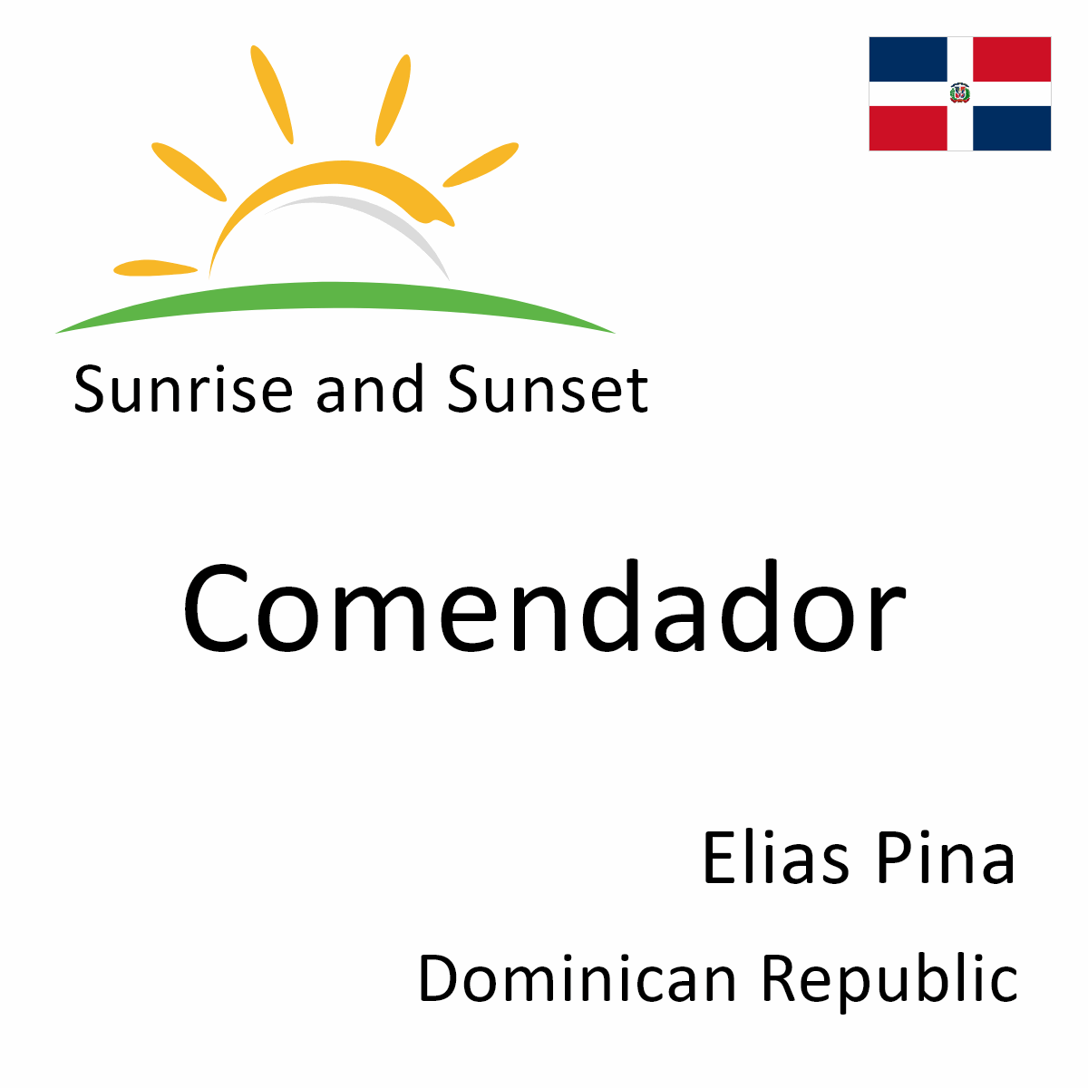 Sunrise and Sunset Times in Comendador, Elias Pina, Dominican Republic