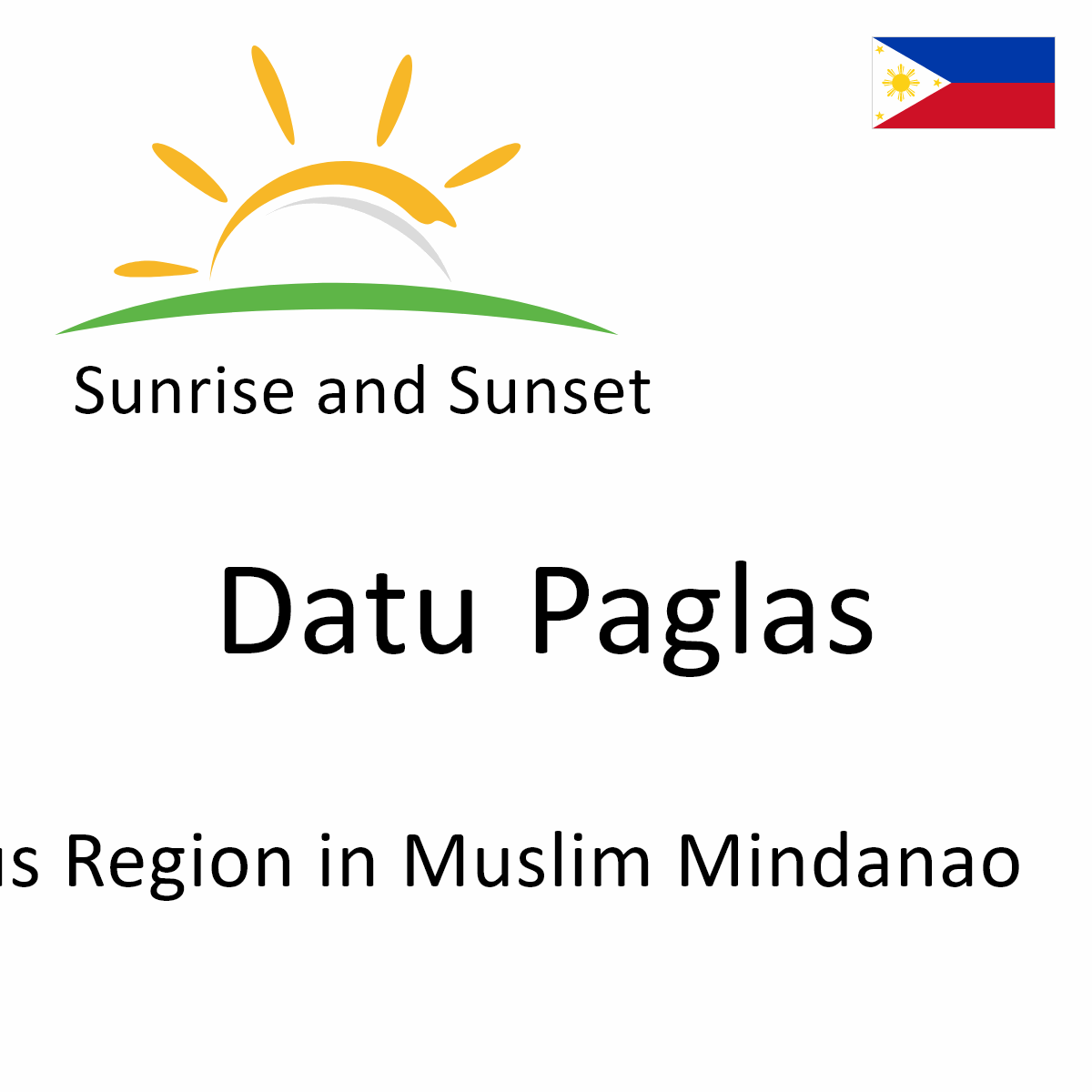 Sunrise and Sunset Times in Datu Paglas, Autonomous Region in Muslim ...